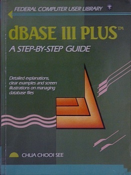 dBase III Plus: A Step-by-Step Guide by Chua Chooi See | Goodreads