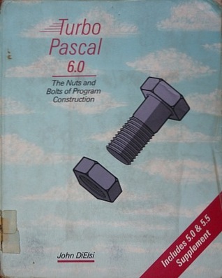 Turbo Pascal 6.: The Nuts and Bolts of Program Construction by John ...