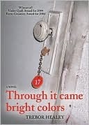 Through It Came Bright Colors by Trebor Healey | Goodreads