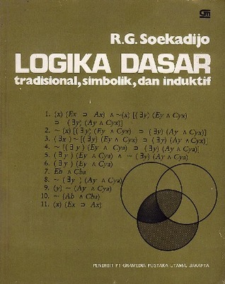 Logika Dasar: Tradisional, Simbolik, dan Induktif by R.G. Soekadijo ...