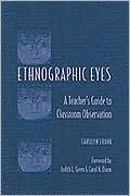Ethnographic Eyes: A Teacher's Guide to Classroom Observation by ...