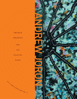 Trance Archive: New and Selected Poems by Andrew Joron | Goodreads