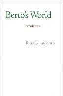 Berto's World: Stories (The Berto Stories) by R A Comunale MD | Goodreads
