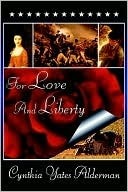 For Love and Liberty by Cynthia Yates Alderman | Goodreads