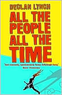 All the People, All the Time by Declan Lynch | Goodreads
