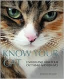 Know Your Cat : Understand How Your Cat Thinks and Behaves by Francesca ...