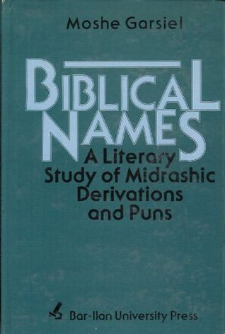 Biblical Names: A Literary Study of Midrashic Derivations and Puns by ...