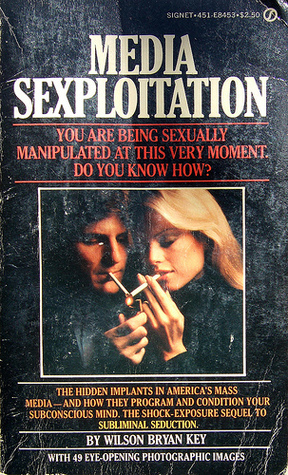 Media Sexploitation by Wilson Bryan Key | Goodreads