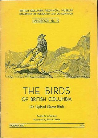 The Birds of British Columbia 4) Upland Game Birds by C.J. Guiguet ...