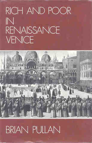 Rich and Poor in Renaissance Venice by Brian Pullen | Goodreads