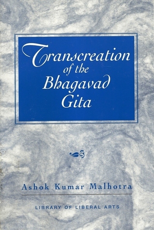 Transcreation of the Bhagavad Gita by Ashok Kumar Malhotra | Goodreads