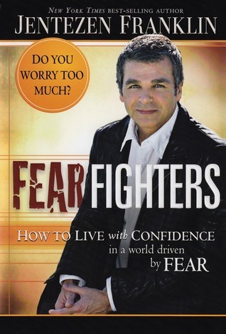 Fear Fighters: How to Live With Confidence in a World Driven by Fear by ...