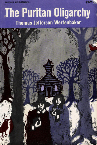 The Puritan Oligarchy by Thomas Jefferson Wertenbaker | Goodreads