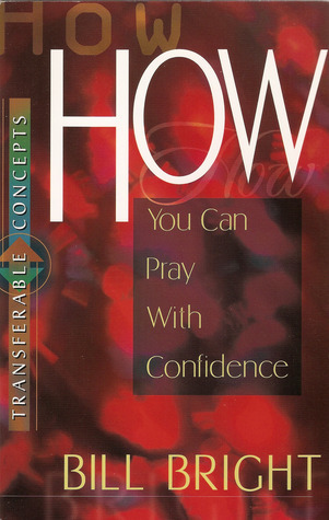 How You Can Pray With Confidence by Bill Bright | Goodreads