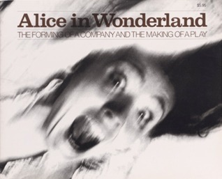 Alice in Wonderland: The Forming of a Company and the Making of a Play ...