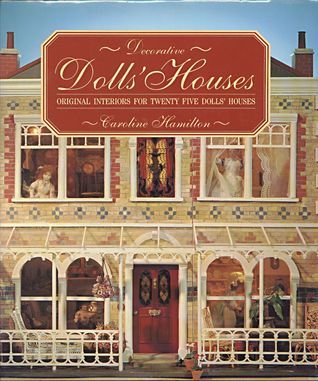 DECORATIVE DOLLS' HOUSES by Caroline Hamilton | Goodreads