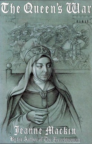 The Queen's War: A Novel of Eleanor of Aquitaine by Jeanne Mackin ...