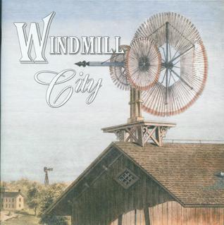 Windmill City: A Guide to the Historic Windmills of Batavia, Illinois ...