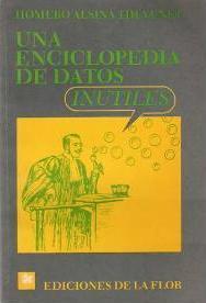 Una Enciclopedia de Datos Inútiles by Homero Alsina Thevenet | Goodreads