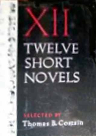 Twelve Short Novels by Thomas B. Costain | Goodreads
