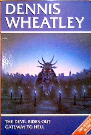 The Devil Rides Out & Gateway to Hell by Dennis Wheatley | Goodreads