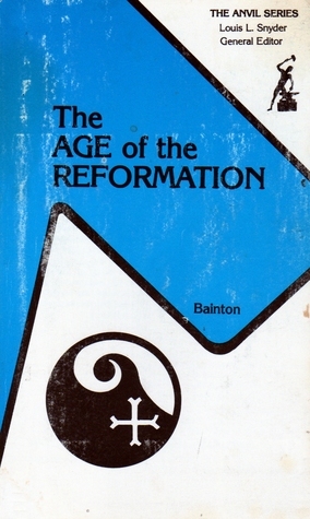 The Age of the Reformation by Roland H. Bainton | Goodreads