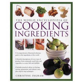 The World Encyclopedia of Cooking Ingredients by Christine Ingram ...