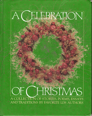 A Celebration of Christmas: A Collection of Stories, Poems, Essays, and ...