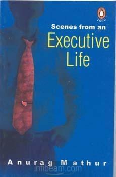 Scenes From An Executive Life by Anurag Mathur | Goodreads