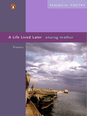 A Life Lived Later by Anurag Mathur | Goodreads