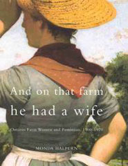 And on That Farm He Had a Wife: Ontario Farm Women and Feminism, 1900 ...