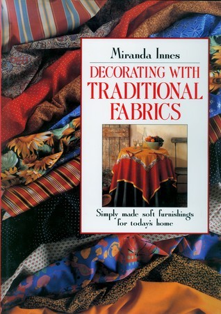 Decorating With Traditional Fabrics by Miranda Innes | Goodreads