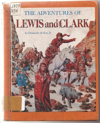 The Adventures of Lewis and Clark by Ormonde de Kay Jr. | Goodreads