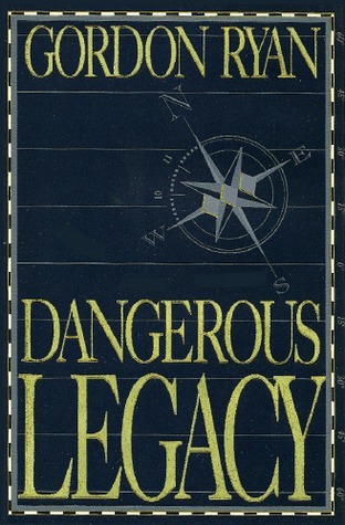 Dangerous Legacy by Gordon Ryan | Goodreads