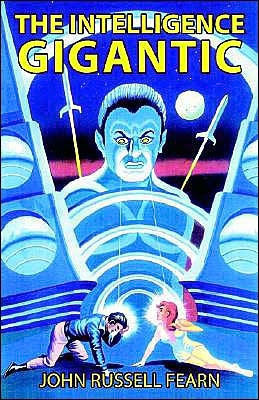 The Intelligence Gigantic by John Russell Fearn | Goodreads