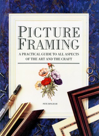 Picture Framing by Pete Bingham | Goodreads