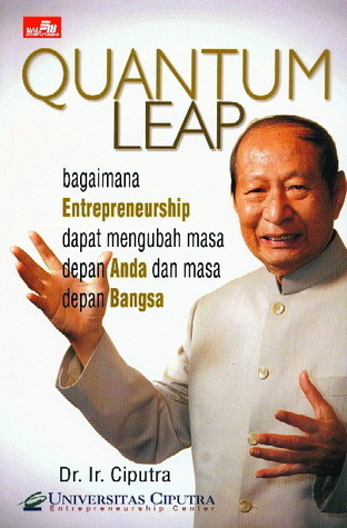 Ciputra Quantum Leap : Entrepreneurship Mengubah Masa Depan Bangsa dan Masa Depan Anda by ...