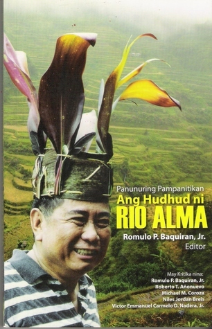 Ang Hudhud ni Rio Alma by Romulo P. Baquiran Jr. | Goodreads