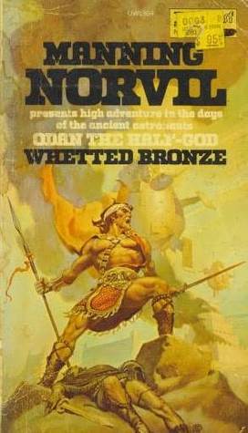 Whetted Bronze (Odan the Half-God, #2) by Manning Norvil | Goodreads
