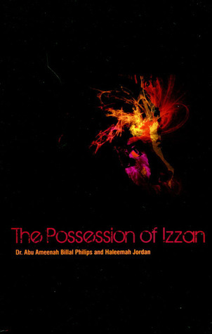 The Possession of Izzan by Abu Ameenah Bilal Philips | Goodreads