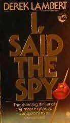 I, Said the Spy by Derek Lambert | Goodreads