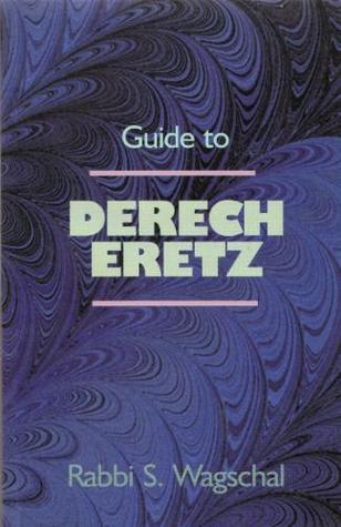 Guide to Derech eretz by Rabbi S. Wagschal | Goodreads