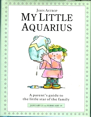 My Little Aquarius: A Parent's Guide to the Little Star of the Family ...