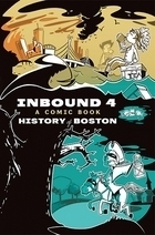 Inbound 4: A Comic Book History of Boston by Boston Comics Roundtable ...