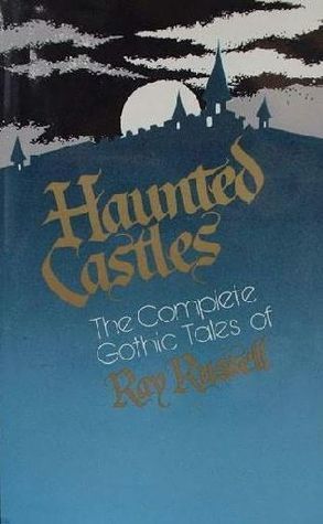 Haunted Castles: The Complete Gothic Tales of Ray Russell by Ray ...