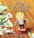 Mom, The School Flooded by Ken Rivard | Goodreads