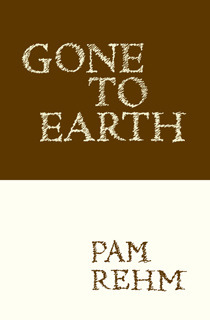 Gone To Earth by Pam Rehm | Goodreads