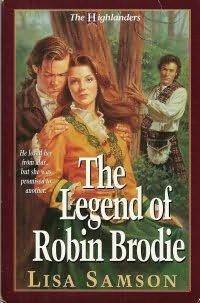 The Legend of Robin Brodie (The Highlanders, #2) by Lisa Samson | Goodreads
