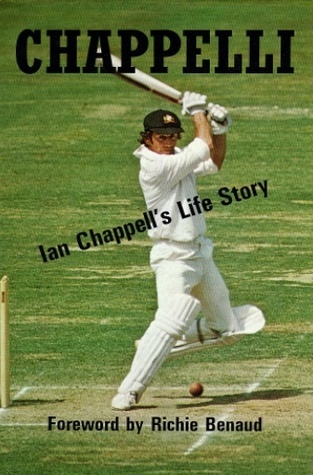Chappelli: Ian Chappell's Life Story by Ian Chappell | Goodreads