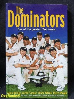 The Dominators: One Of The Greatest Test Teams by Steve Waugh | Goodreads